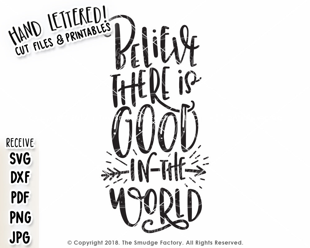 Believe There Is Good In The World SVG & Printable – The Smudge Factory