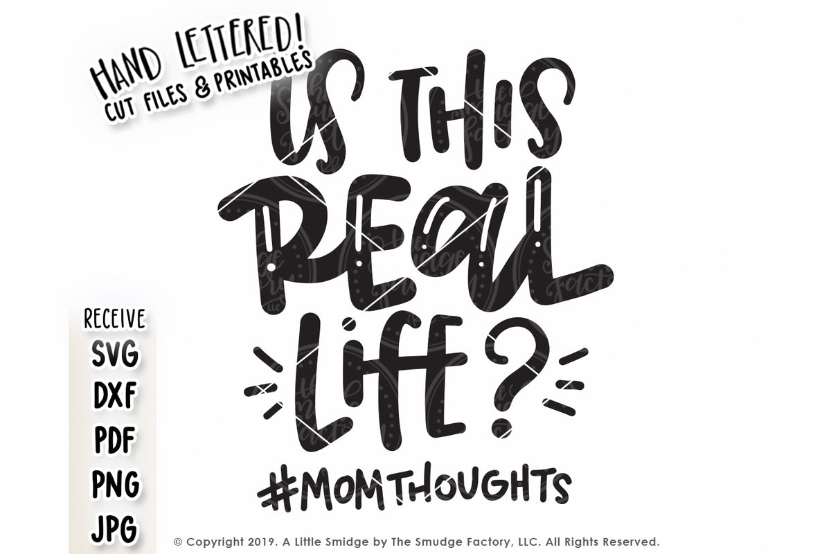 Is This Real Life? SVG & Printable – The Smudge Factory