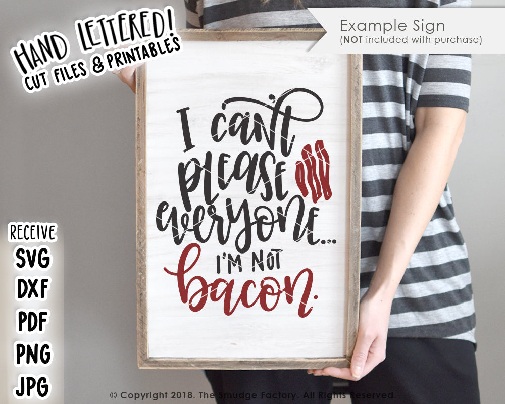 I Can't Please Everyone, I'm Not Bacon SVG & Printable – The Smudge Factory